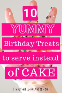 10 Delicious & Easy Birthday Cake Alternatives | Simply Well Balanced