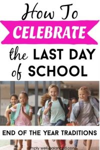 10 Fun Ways to Celebrate the Last Day of School - Simply Well Balanced