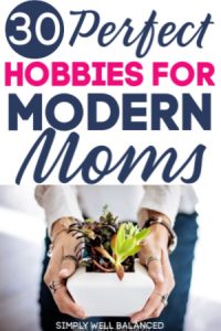 30 Hobbies for Busy Moms | Simply Well Balanced