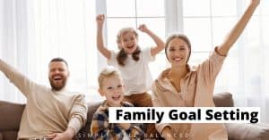 50 Family Goal Setting Ideas [Examples and How-to Guide] - Simply Well ...