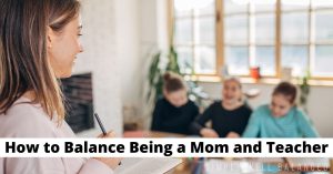 10 Ways to Balance Work, Home, and Family as a Teacher Mom - Simply ...