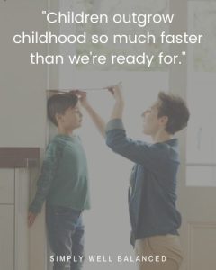 Relatable Quotes About Kids Growing Up | Simply Well Balanced